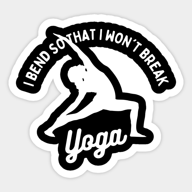 I Bend Wont Break Yoga Yoga Sticker Teepublic